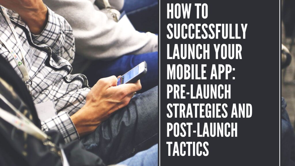 How to Successfully Launch Your Mobile App: Pre-launch Strategies and ... How to Successfully Launch Your Mobile App: Pre-launch Strategies and ...